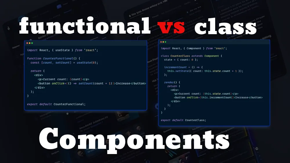 Class Components vs Functional Components in React Class Components vs Functional Components in React